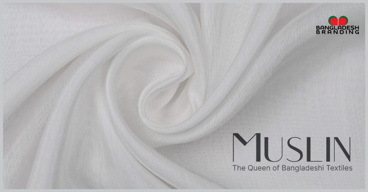 Muslin: The Queen of Bangladeshi Textiles | Bangladesh Branding